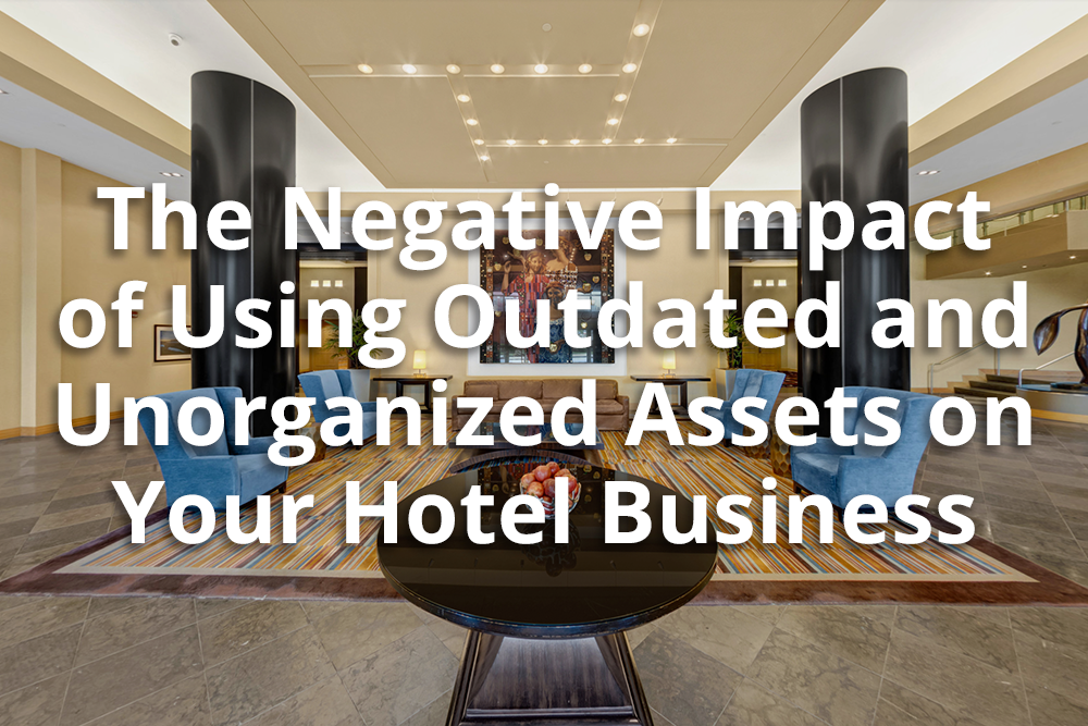 Negative Impacts of Unorganized Assets on Your Hotel Business Negative Impacts of Unorganized Assets on Your Hotel Business